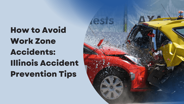 How to Avoid Work Zone Accidents: Illinois Car Accident Prevention Tips ...